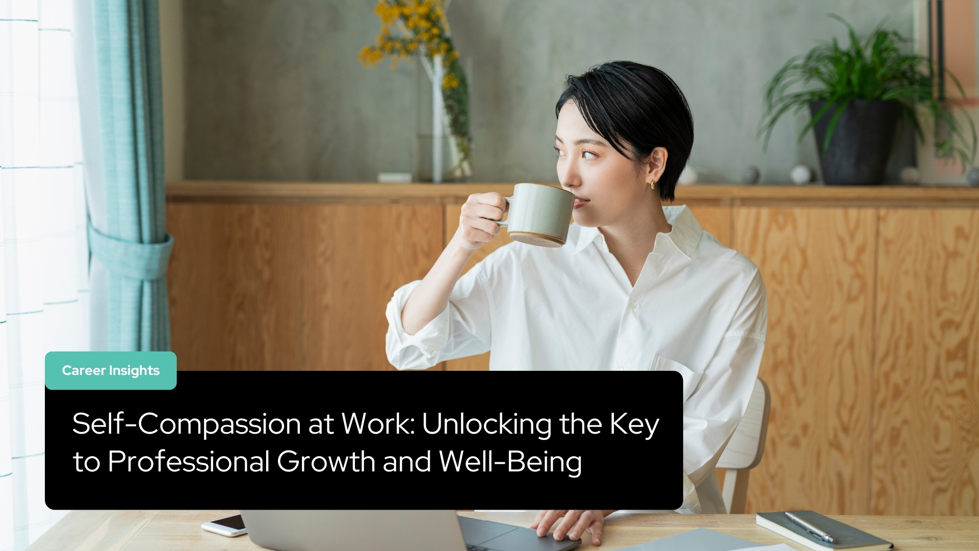 Self-Compassion at Work: Unlocking the Key to Professional Growth and ...