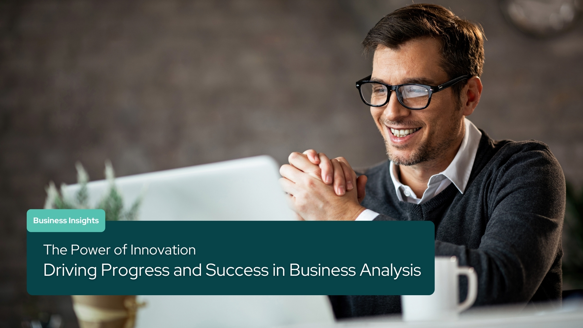 The Power of Innovation: Driving Progress and Success in Business Analysis